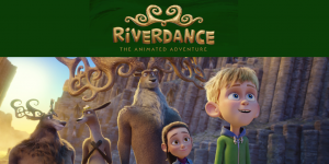Riverdance – The Animated Adventure | First Look | Sky Cinema - INDAC